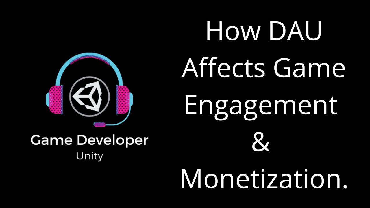 How DAU Affects Game Engagement & Monetization| Learn Unity || Game ...