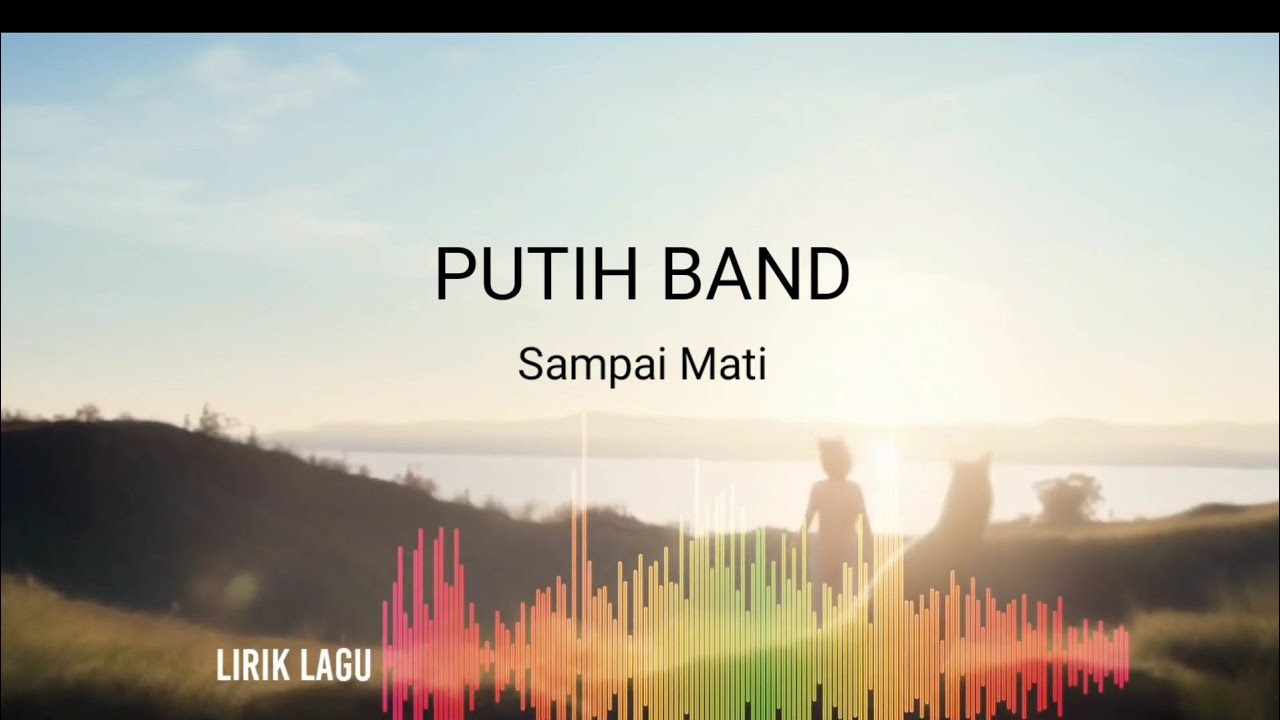 PUTIH BAND - SAMPAI MATI - LIRIK LAGU - YouTube