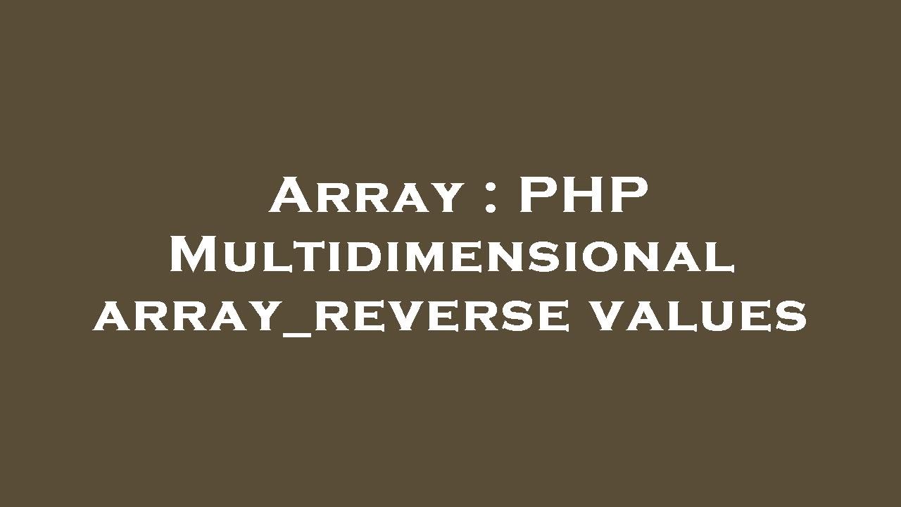 Array PHP Multidimensional Array reverse Values YouTube array-php-multidimensional-array-reverse-values-youtube