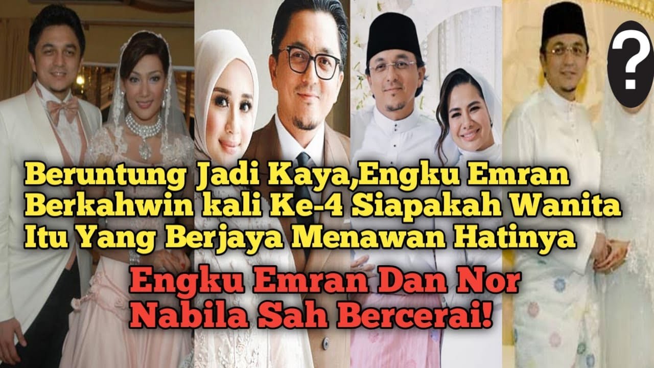 Engku Emran kahwin kali ke -4,Nor Nabila Sah Bercerai Dengan Engku ...