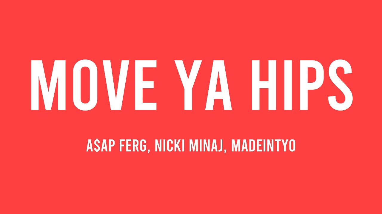 Move Ya Hips - A$AP Ferg, Nicki Minaj, MadeinTYO {Visualized Lyrics} 🏜 ...