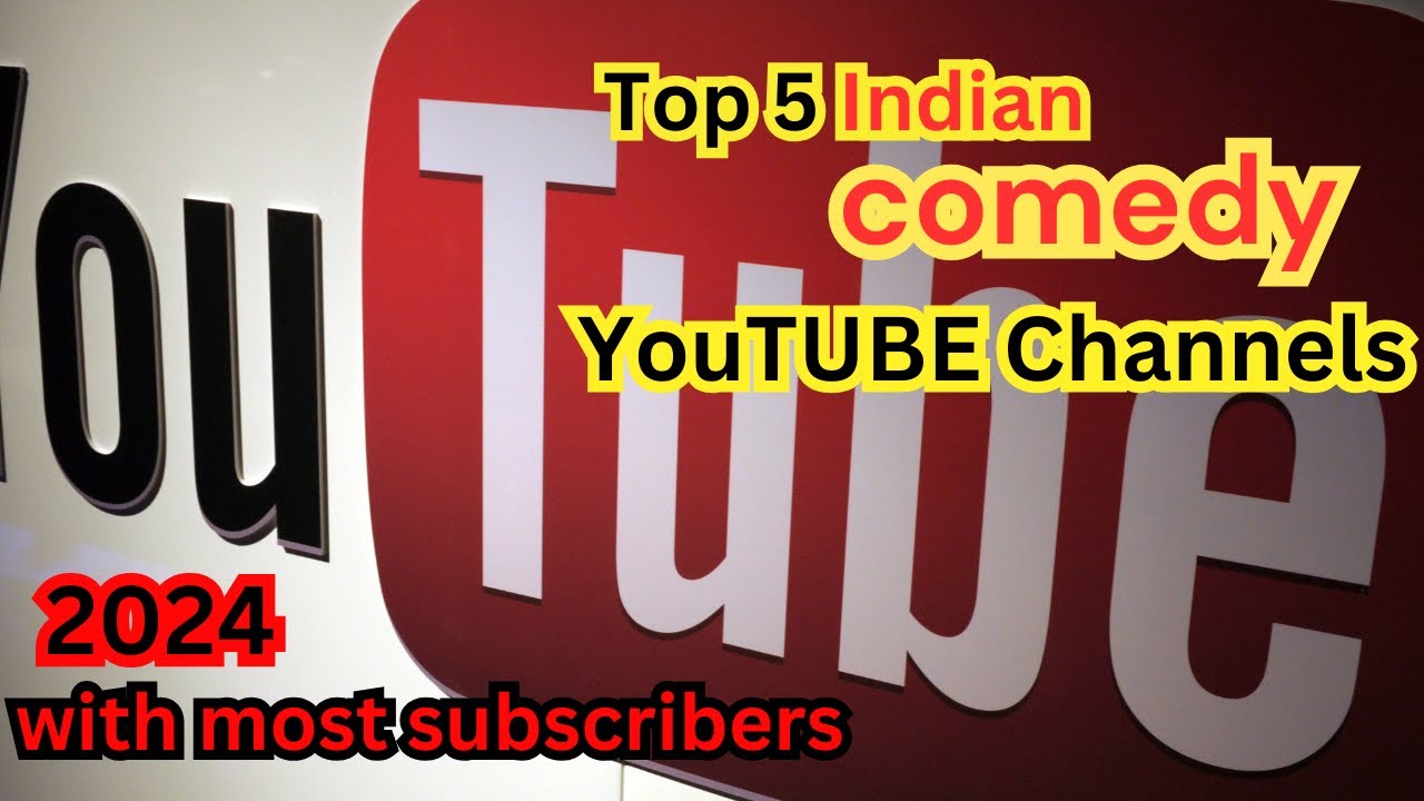 top 5 indian comedy youtube channels in 2024 with most subscribers ...