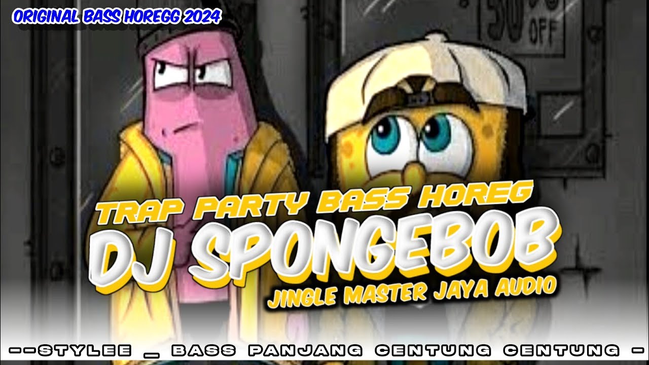 DJ SPONGEBOB - TRAP PARTY BASS HOREG - JINGLE MASTERJAYA AUDIO - YouTube