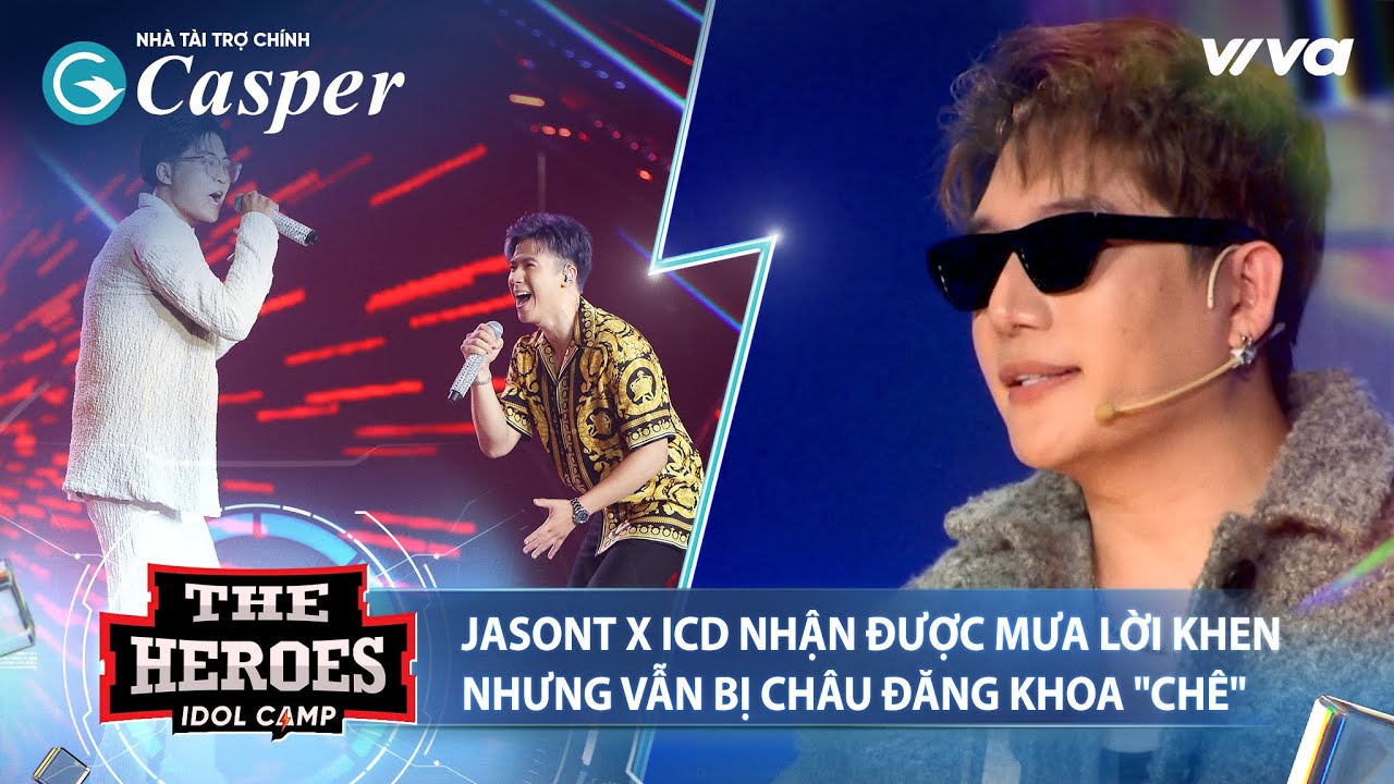 Jason.T x ICD Nhận Được Lời Khen Nhưng Vẫn Bị Châu Đăng Khoa "Chê ...