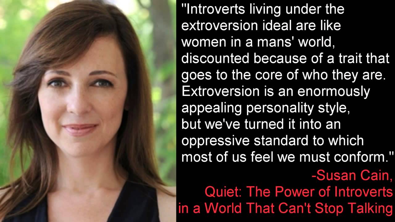 Introverts Living under the Extroversion Ideal - Susan Cain, Quiet: The ...