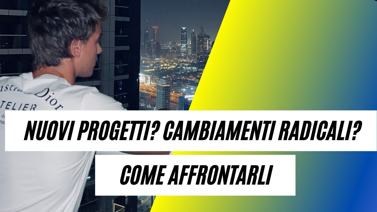 Progetti Futuri? Cambiamenti Radicali? Come affrontarli - YouTube