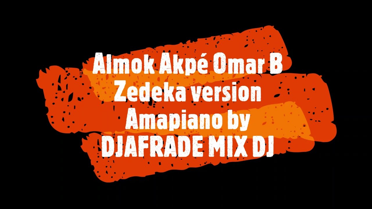 Almok Akpé vs Omar B Odeka version Amapiano by Djafrade Mix Dj - YouTube
