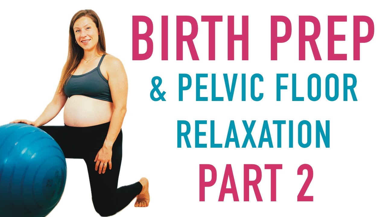 Birth Prep & Pelvic Floor Relaxation - Part 2 - YouTube