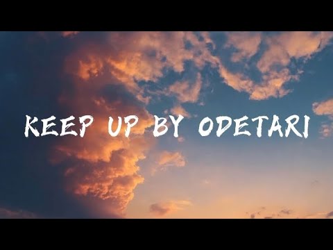 KEEP UP BY ODETARI (lyrics) credit to song by ODETARI #music #song ...