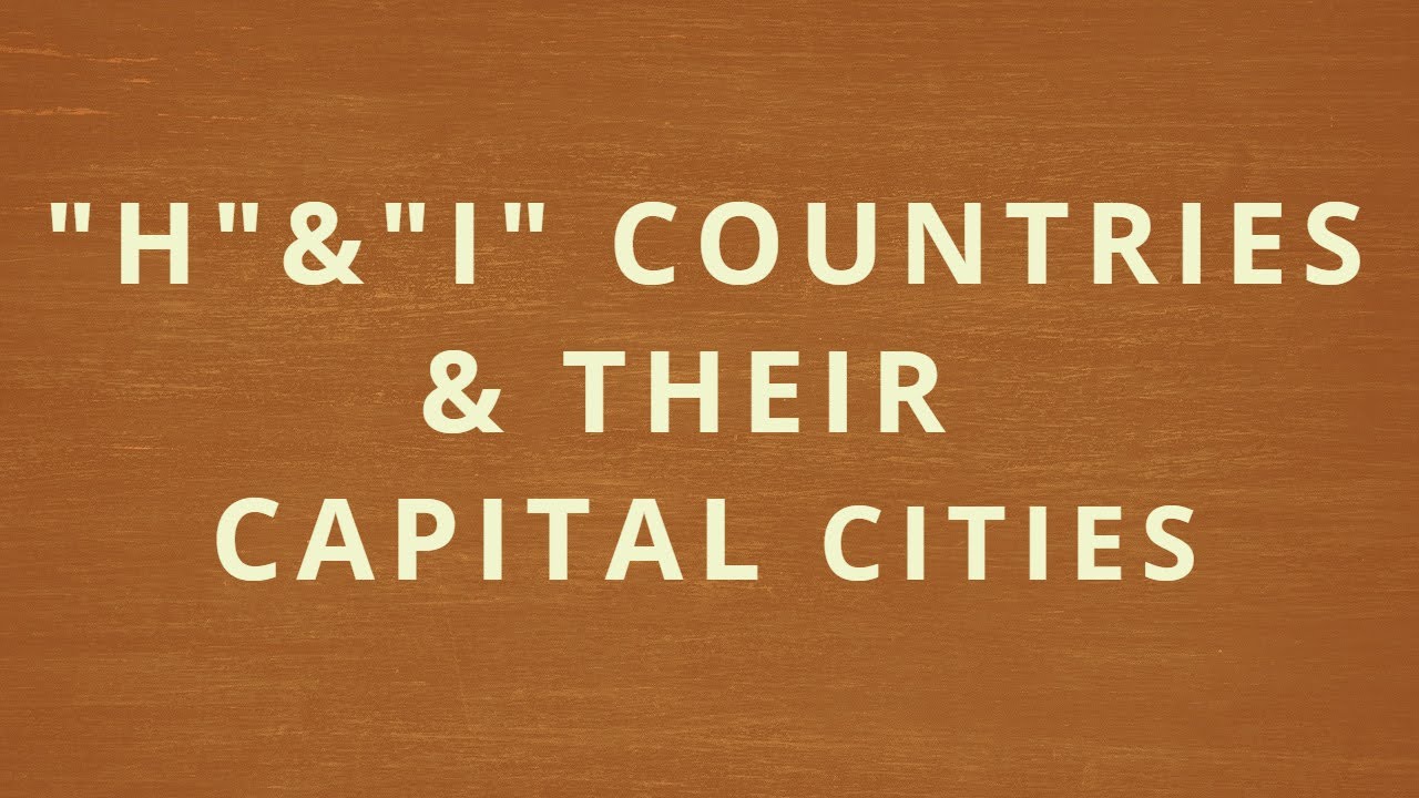 Countries and Their Capital Cities - Begin with Letters H & I - YouTube