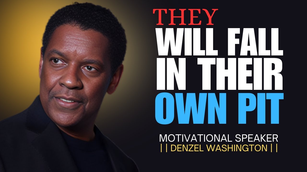 THEY WILL FALL IN THEIR OWN PIT| MOTIVATIONAL SPEECH BY DENZEL ...
