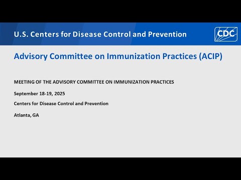 Advisory Committee on Immunization Practices (ACIP) - September 19, 2025 – Day 2 of 2