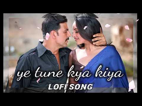 Yeh_Tune_Kya_Kiya_Once_upon_A_Time_In_Mumbaai_Dobara_Pritam_Akshay_Kumar_Sonakshi_Sinha lofi ...