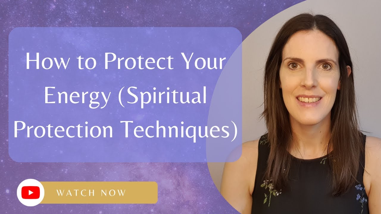 How to Protect Your Energy (Spiritual Protection Techniques) - YouTube