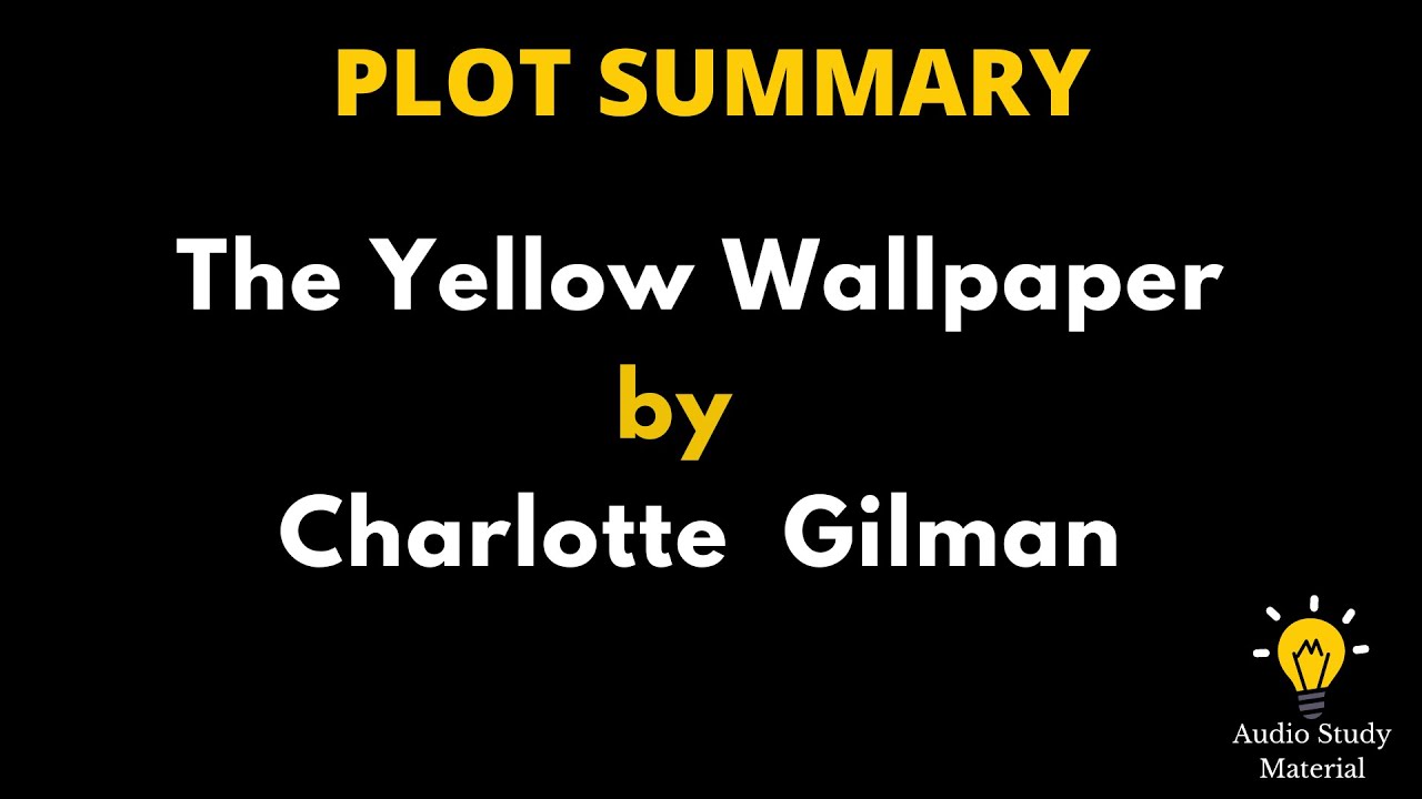 Plot Summary Of The Yellow Wallpaper By Charlotte Perkins Gilman - The ...