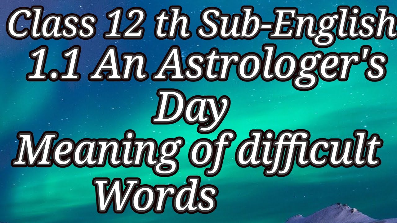 Class 12 Sub-English1.1 An Astrologer's Day Meaning of Difficult words ...