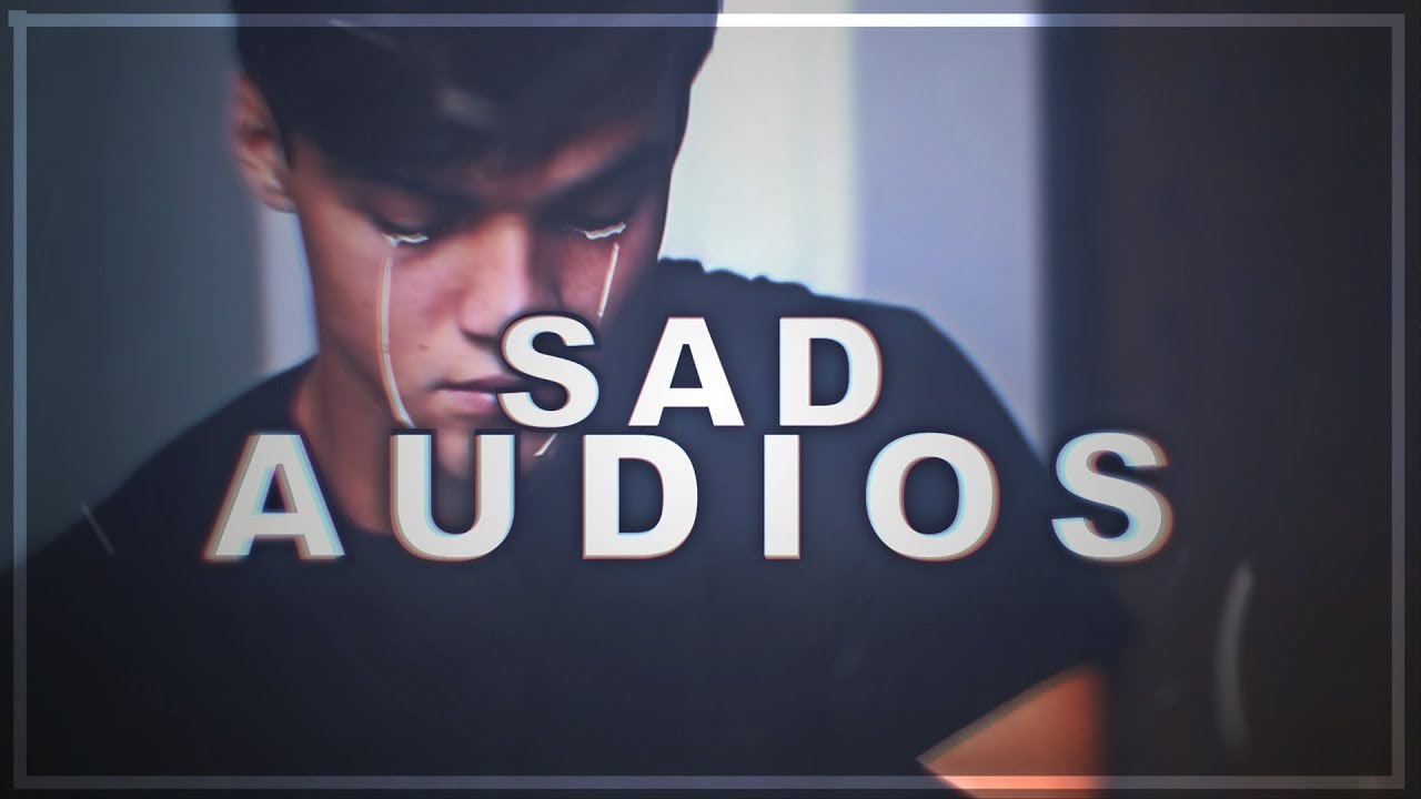 SAD AUDIOS ツ - YouTube