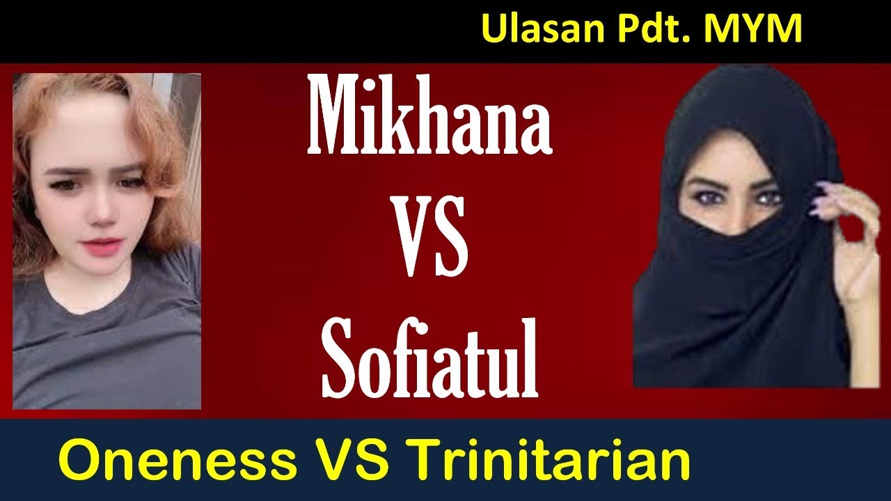 Mikhana VS Sofiatul: Oneness VS Trinitarian - YouTube