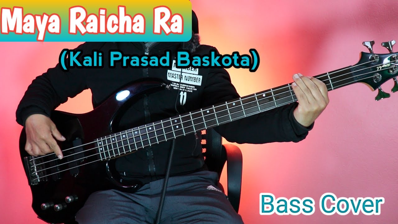 MAYA RAICHA RA Bass Cover | Kali Prasad Baskota -Sadeekshya Kattel ...