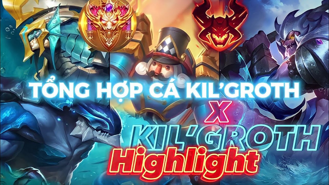 KIL’GROTH | TỔNG HỢP NHỮNG HIGHTLIGHT CỦA KIL’GROTH | LIÊN QUÂN (CÁ HỒI ...