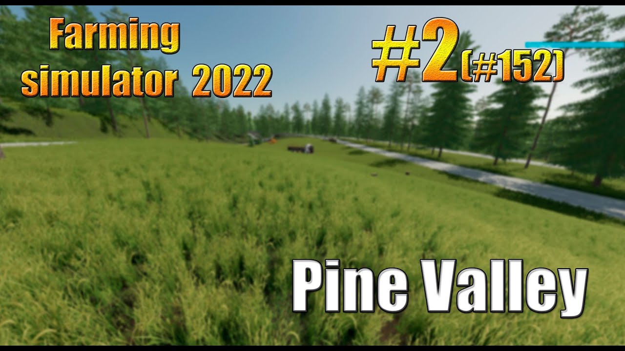 Farming simulator 22/фс22/fs22/карта Pine Valley/timelapse.EP. 2 - YouTube