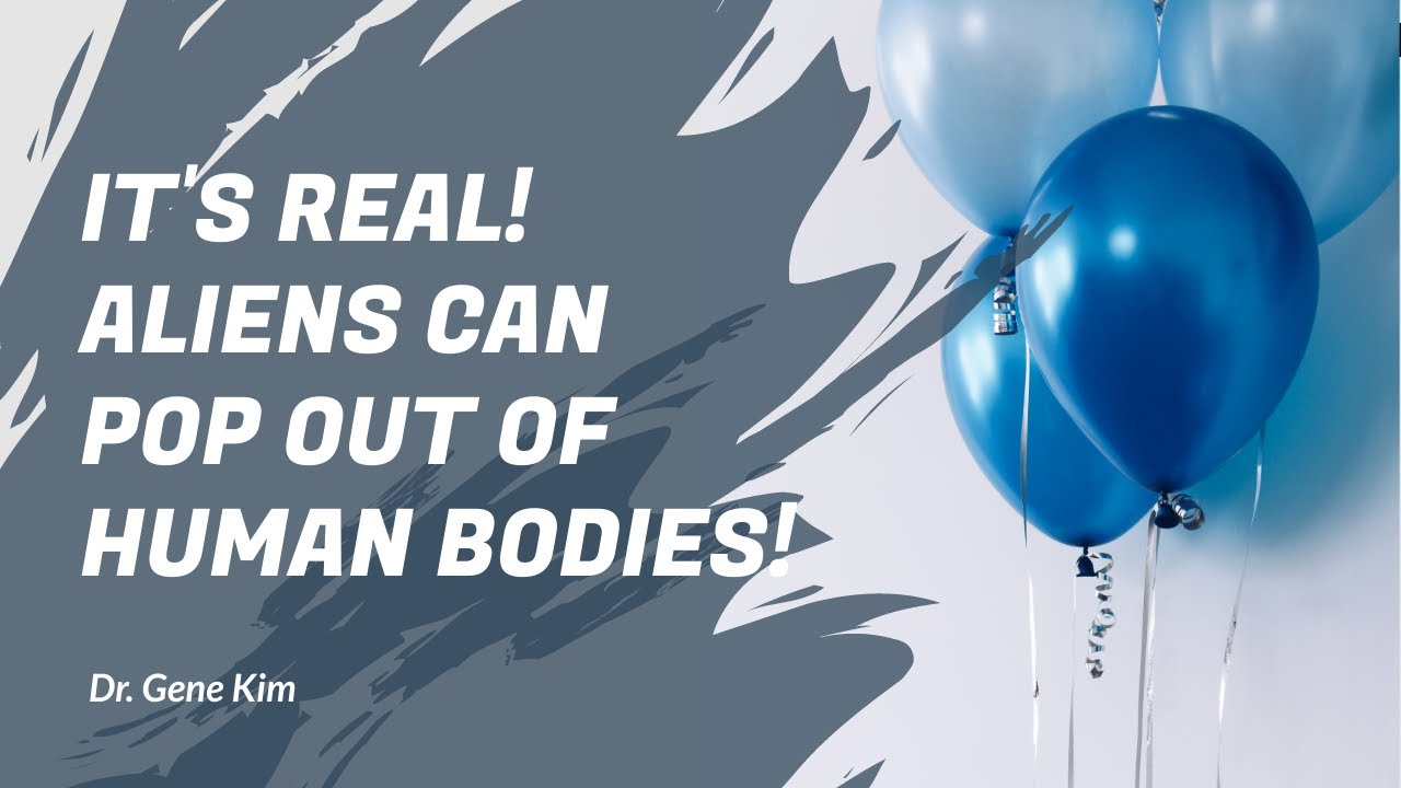 IT'S REAL! Aliens Can Pop Out of Human Bodies! - Dr. Gene Kim - YouTube
