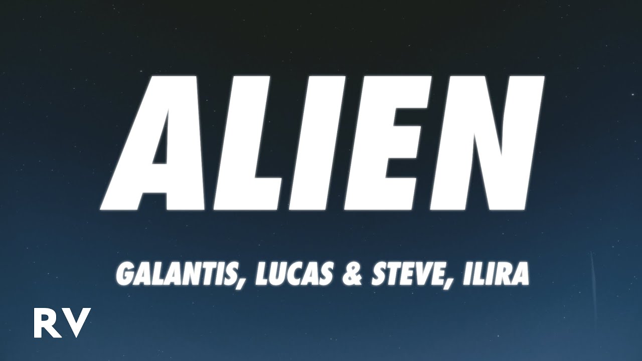 Galantis, Lucas & Steve, ILIRA - Alien (Lyrics) - YouTube