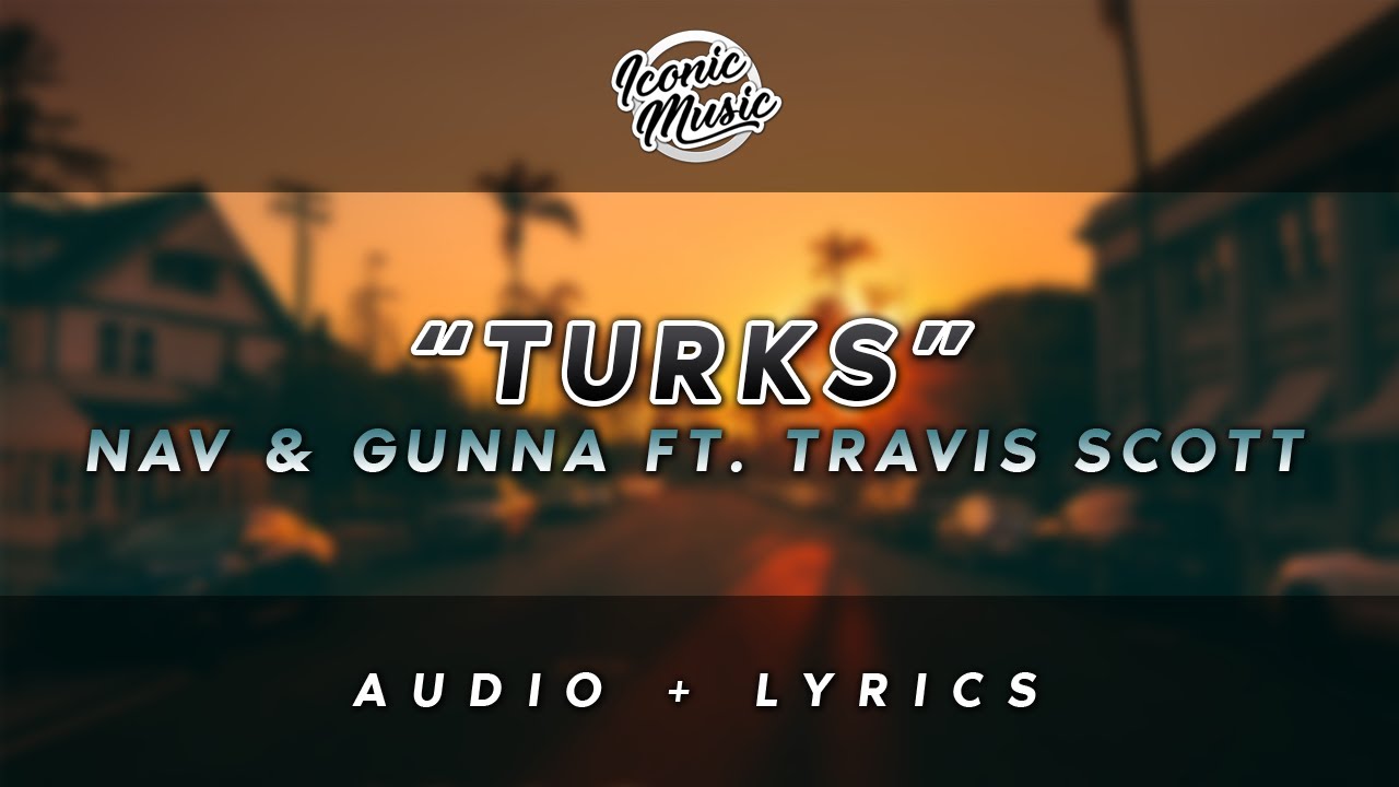 NAV & Gunna - Turks ft. Travis Scott (Lyrics) - YouTube