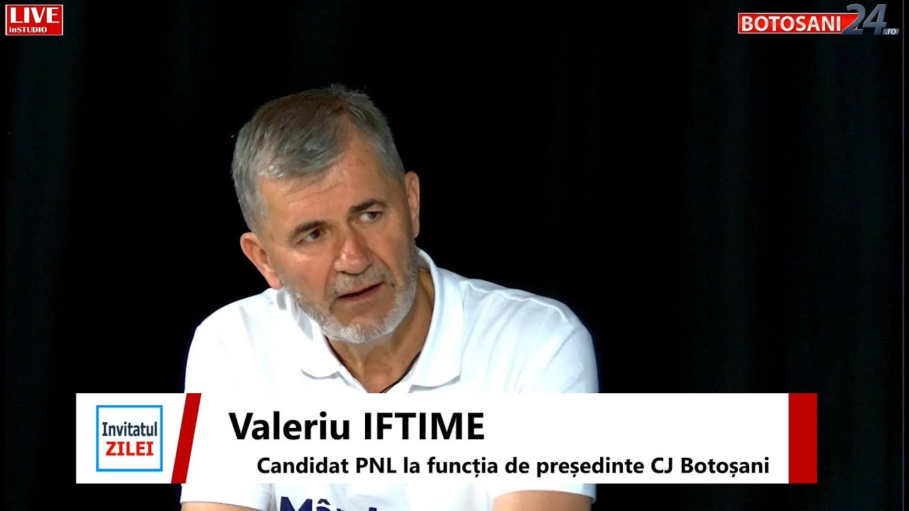 „Invitatul Zilei” la Botosani24.ro: Valeriu Iftime, candidatul PNL la ...