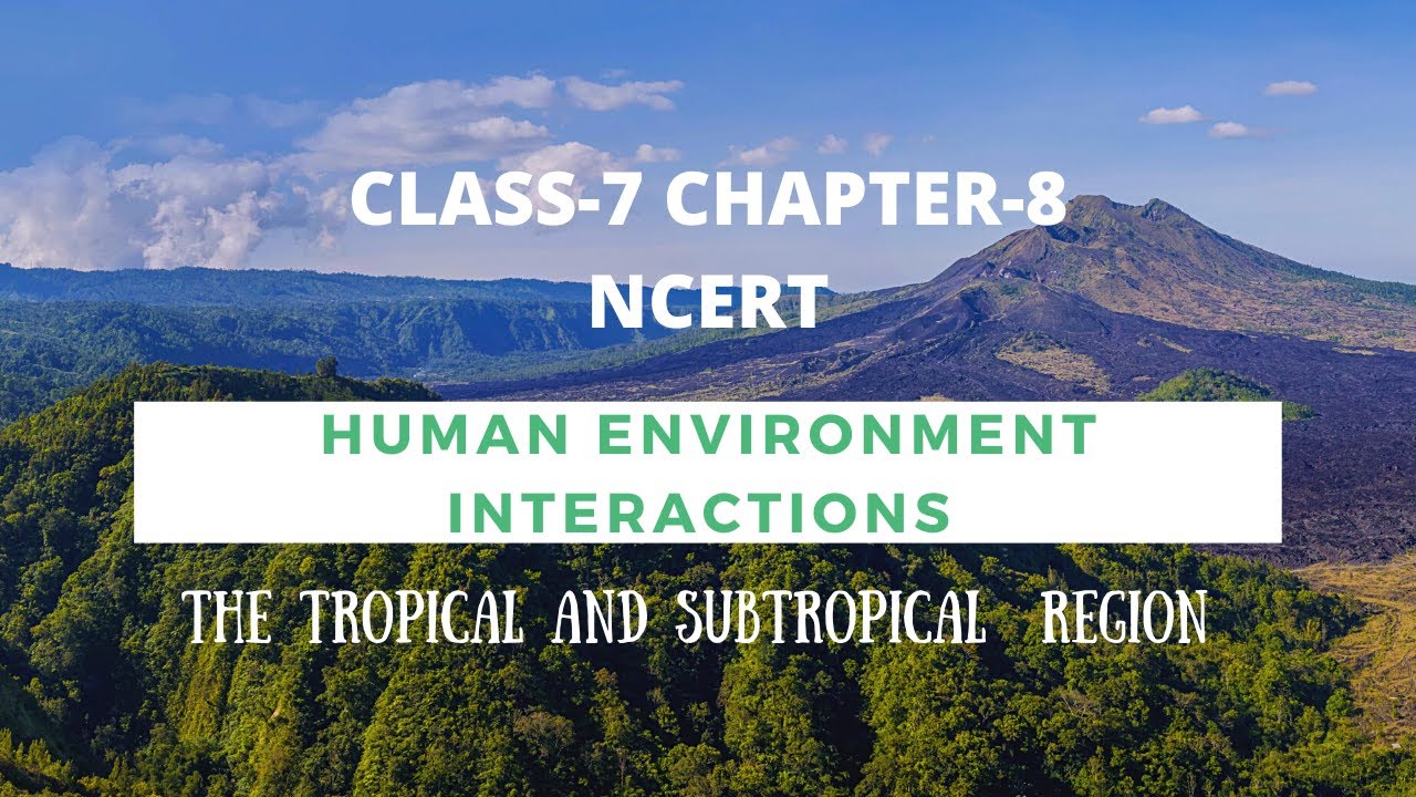 GEOGRAPHY NCERT CLASS-7||CHAPTER-8|| HUMAN INTERACTION WITH ENVIRONMENT ...