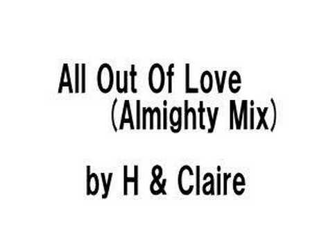 H&Claire - All Out Of Love (Almighty Mix) - YouTube