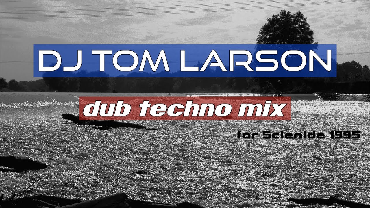 DJ Tom Larson - Dub Techno Mix [@Scienide 1995] - YouTube