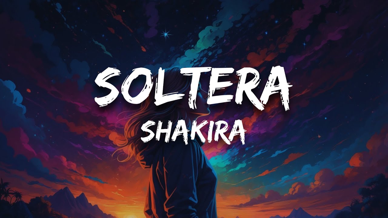 Shakira - Soltera (Letra) - YouTube