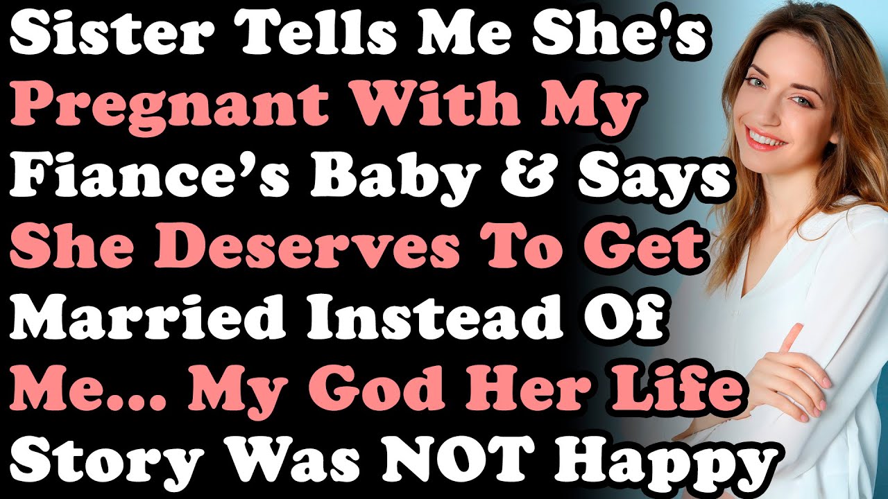 Sister Tells Me She's Pregnant With MY FIANCE'S Baby & Says She ...