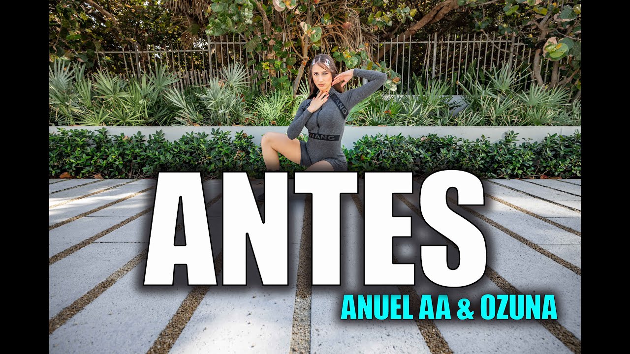 ANTES Anuel AA & Ozuna (Official Video) coreografia por Rachel Ortega ...
