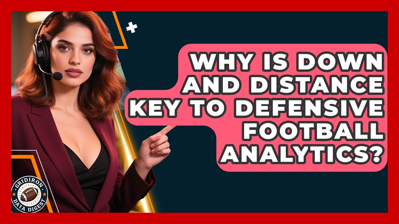 Why Is Down And Distance Key To Defensive Football Analytics ...