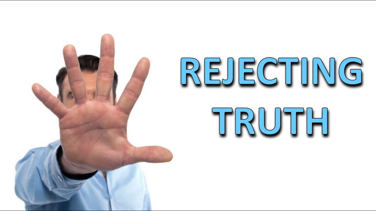 Rejecting Truth - YouTube