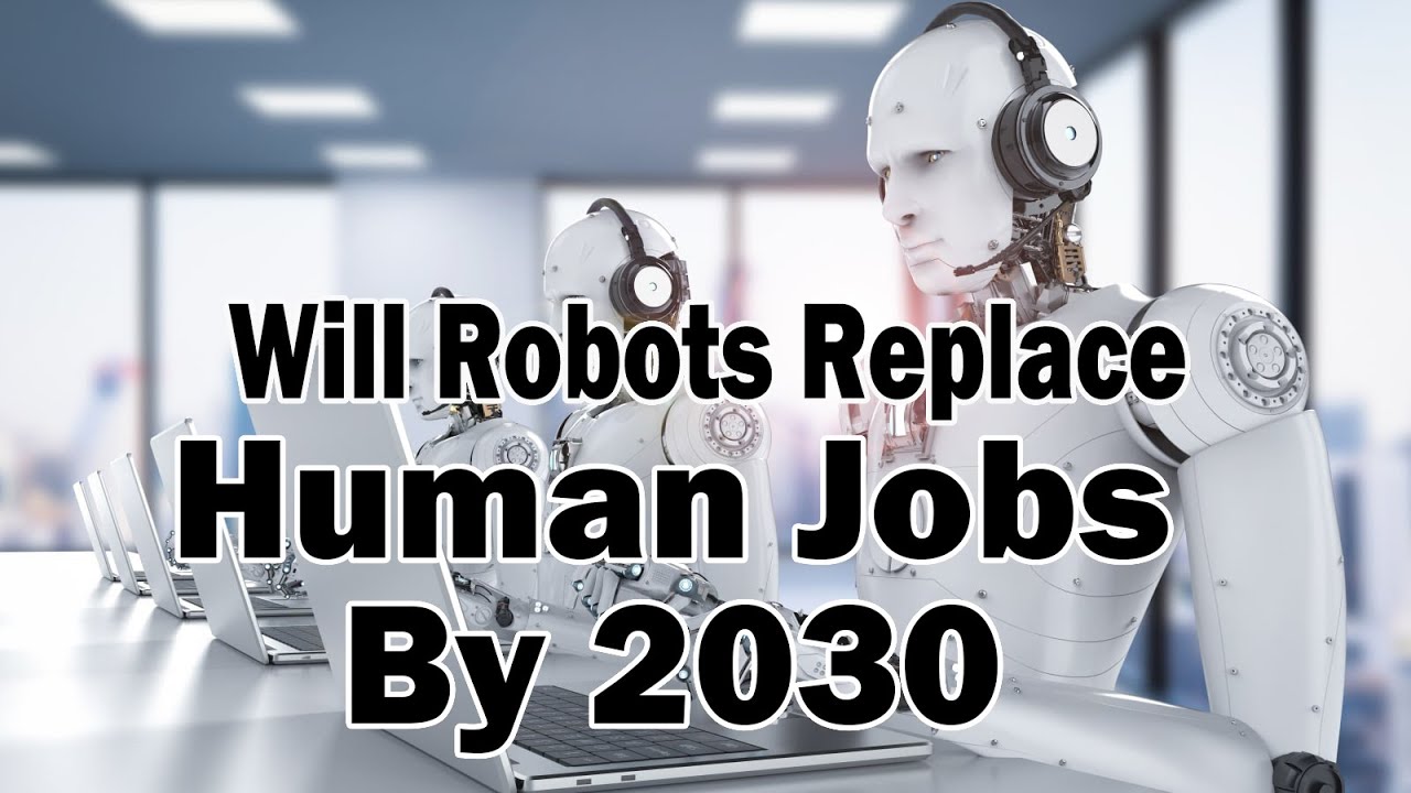 Will Robots and Artificial Intelligence replace Human jobs by 2030 ...