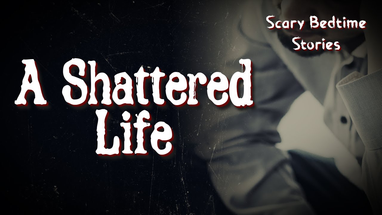 A Shattered Life (Scary Bedtime Stories) - YouTube