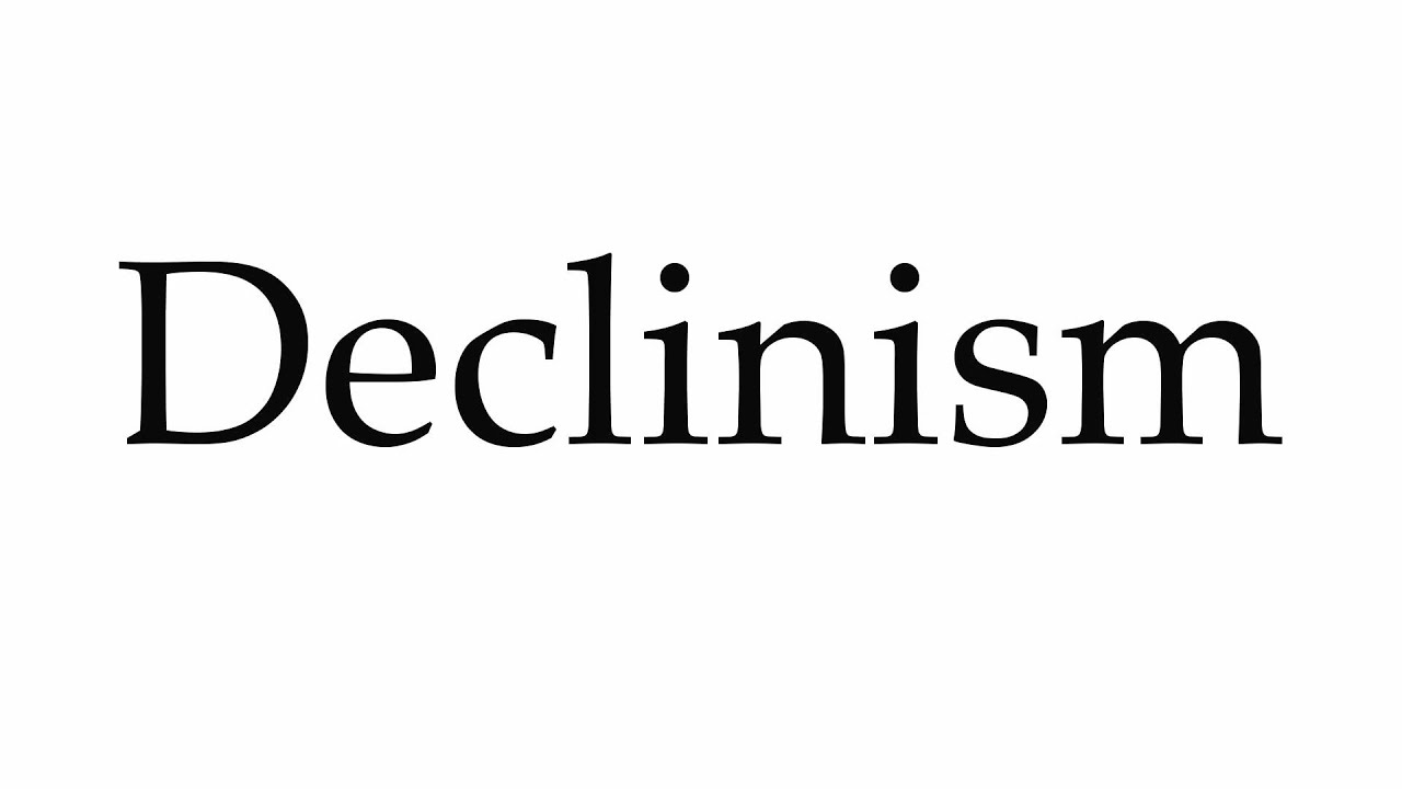 How to Pronounce Declinism - YouTube