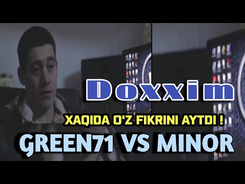 DOXXIM MINOR VA GREEN71 VERSUSIGA O'ZINI FIKRINI AYTIB O'TDI ! DOXXIM VS MINOR BO'LADIMI ?