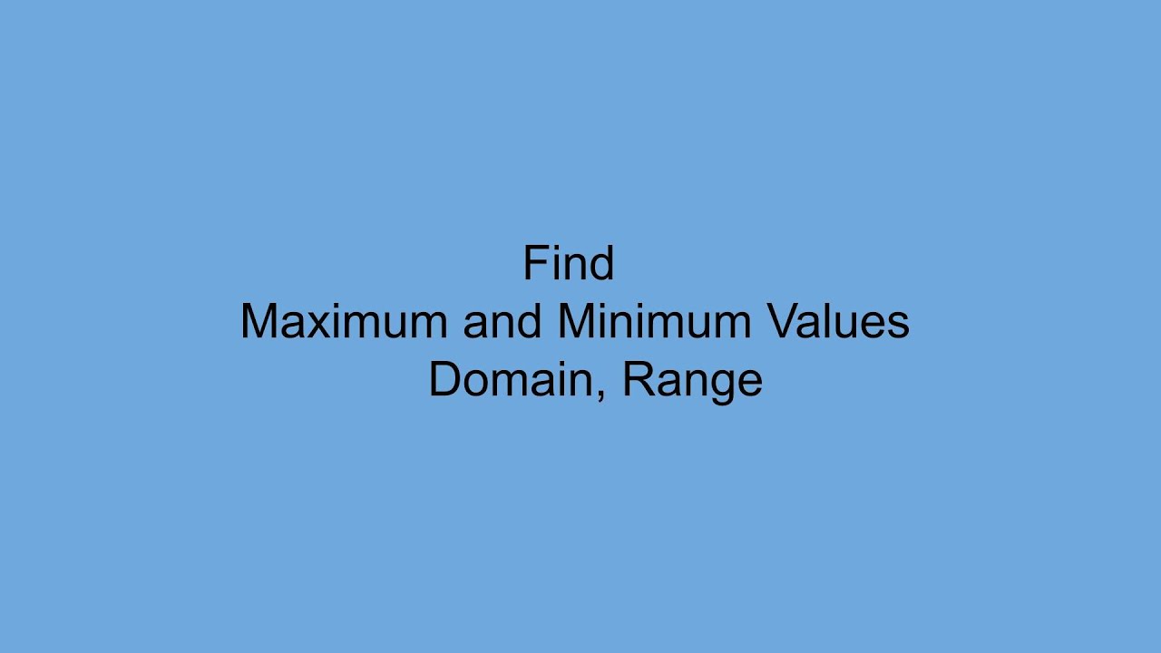 Find Maximum and Minimum Values, Domain, Range - YouTube