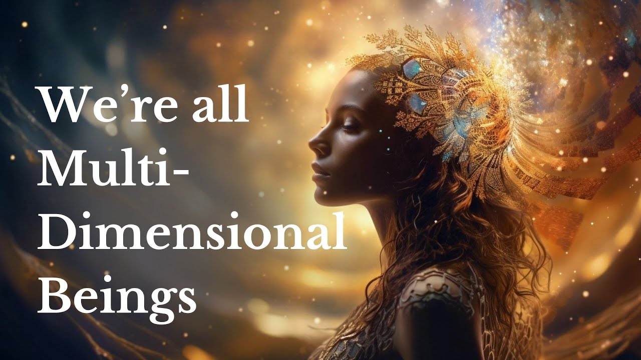 Unraveling The Mystery of Your Multidimensional Existence - YouTube
