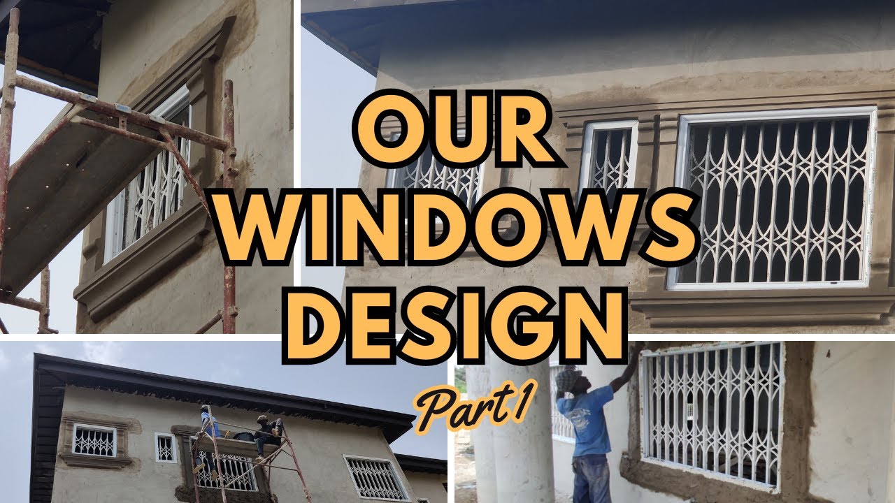 Building In Ghana Ep 31 Our Windows Design Pt 1 - YouTube