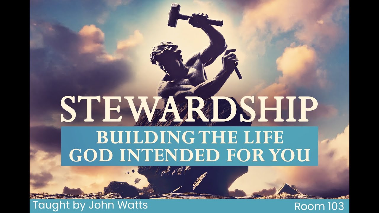 Stewardship - Building the Life God Intended for You (John Watts) 04.23 ...