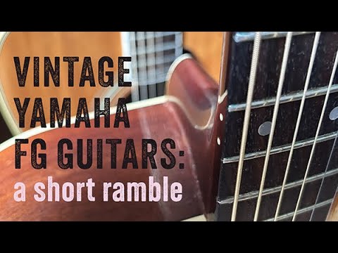 Vintage Yamaha FG Guitars: a short ramble
