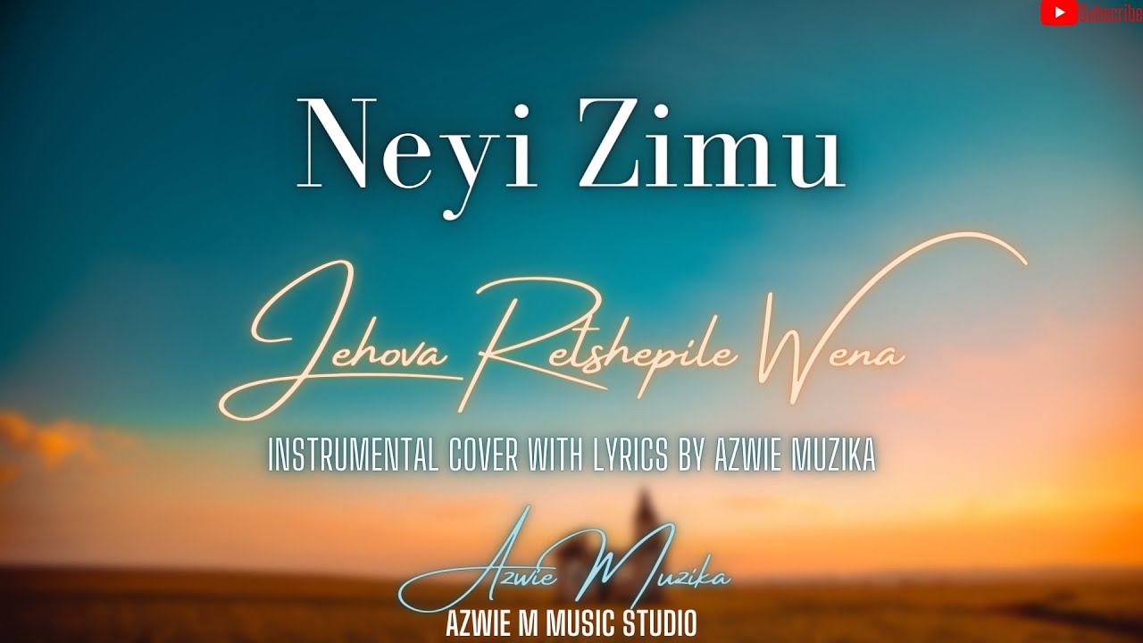 Neyi Zimu - Jehova Retshepile Wena Instrumental Cover | With Lyrics ...