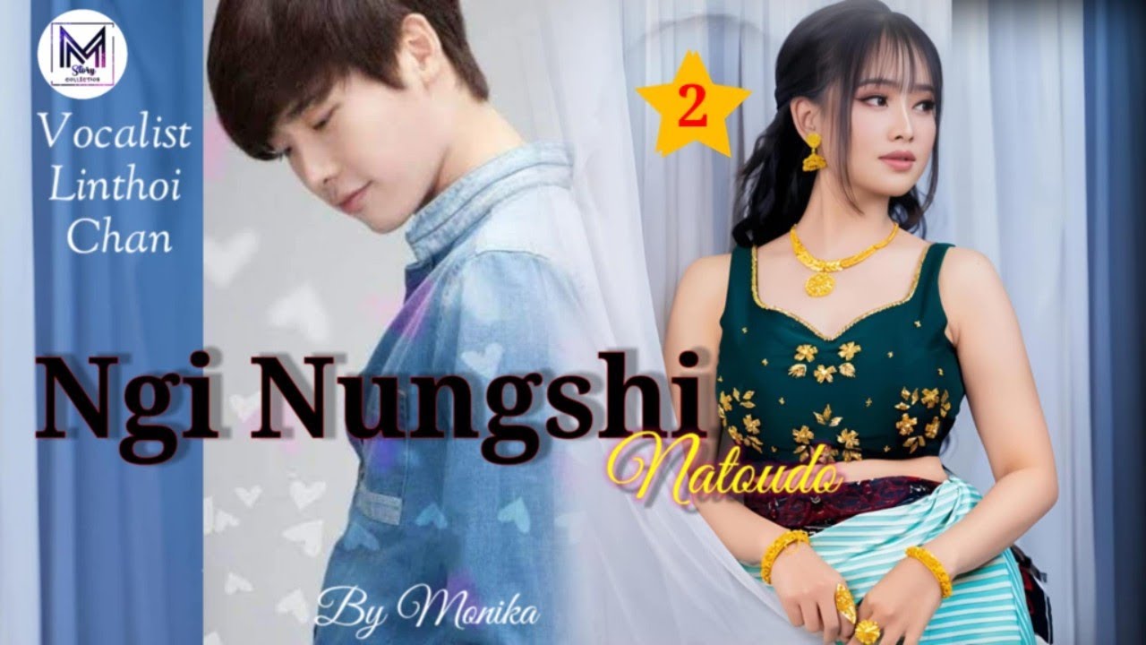 Nngi Nungshi Natoudo Ep 2 By Monika Vocalist Linthoi & Chan - YouTube