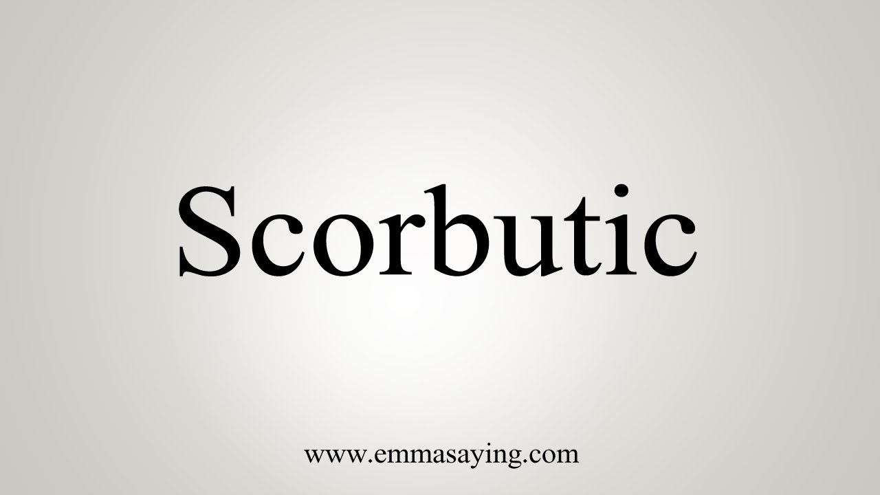 How To Say Scorbutic - YouTube