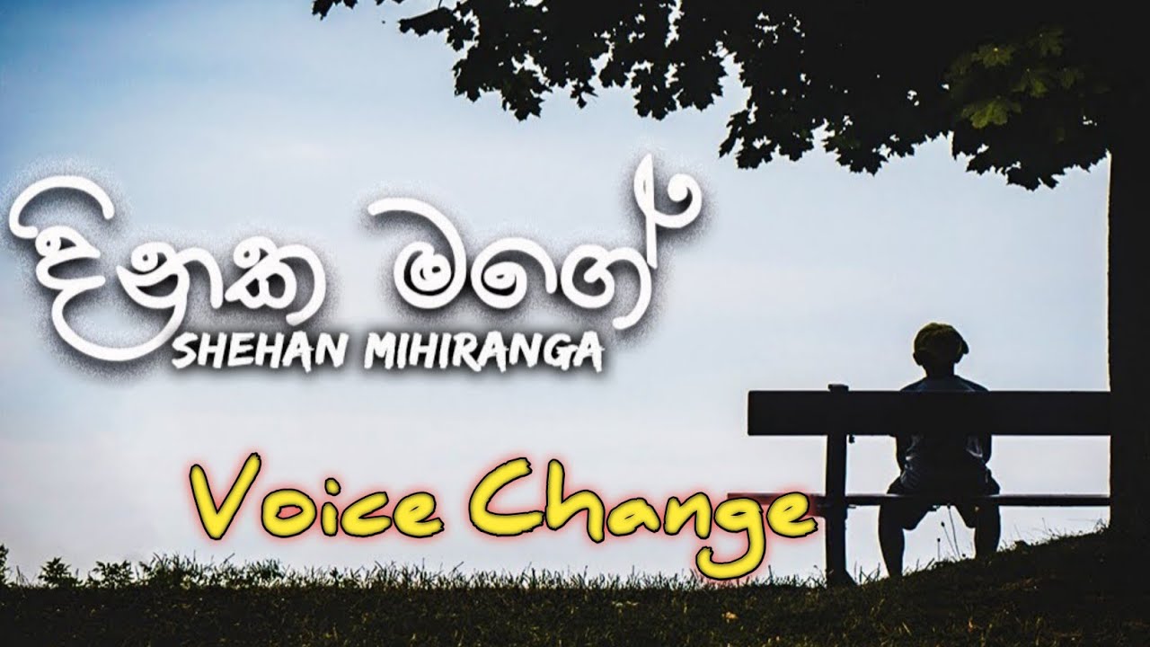 Dinaka mage | Voice change sinhala Song - Shihan Mihiranga Ft sai ...